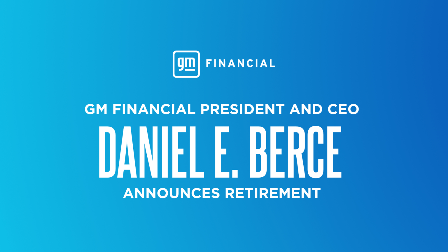 GM Financial President and CEO Daniel E. Berce Announces Retirement ...